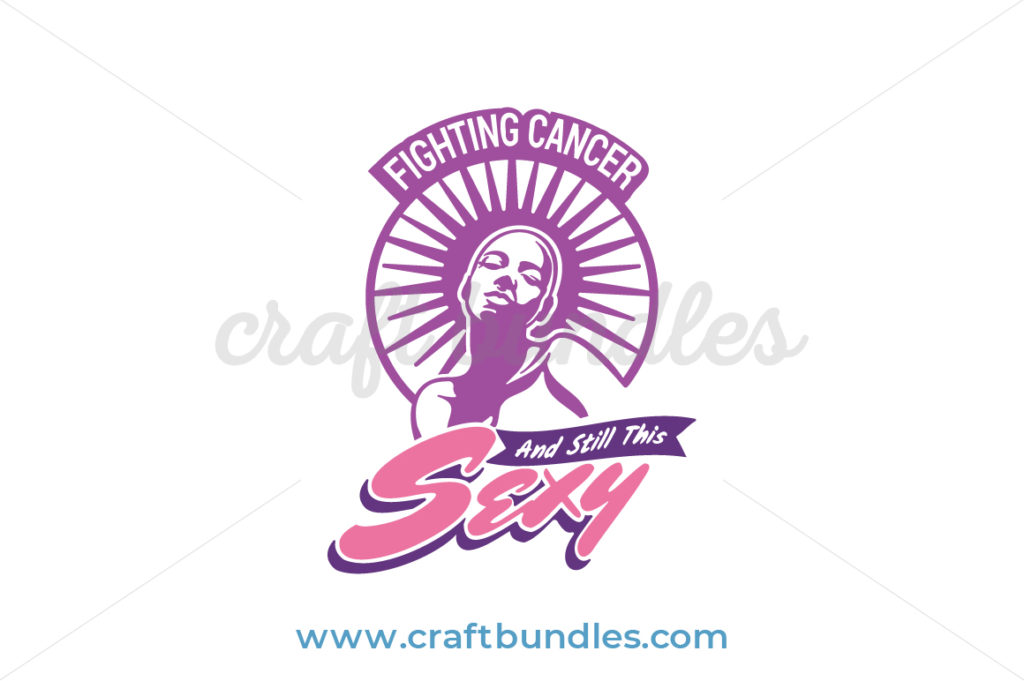 Fighting Cancer And Still This Sexy Svg Cut File Craftbundles